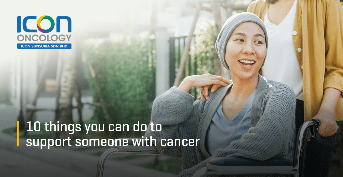 10 things you can do to support someone with cancer | Icon Oncology ...